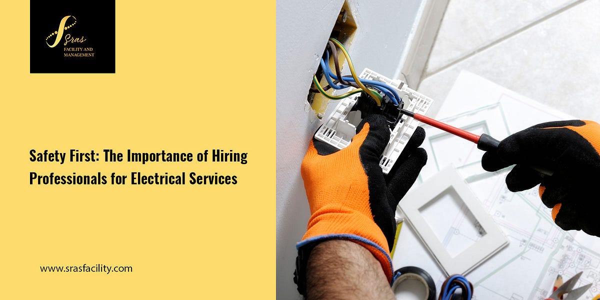 Safety First: The Importance of Hiring Professionals for Electrical Services | by SRAS Facility ...