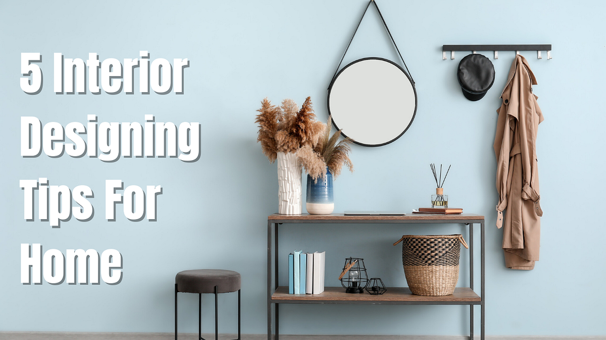 5 Interior Designing Tips For Home | by Kamal Bros | Medium