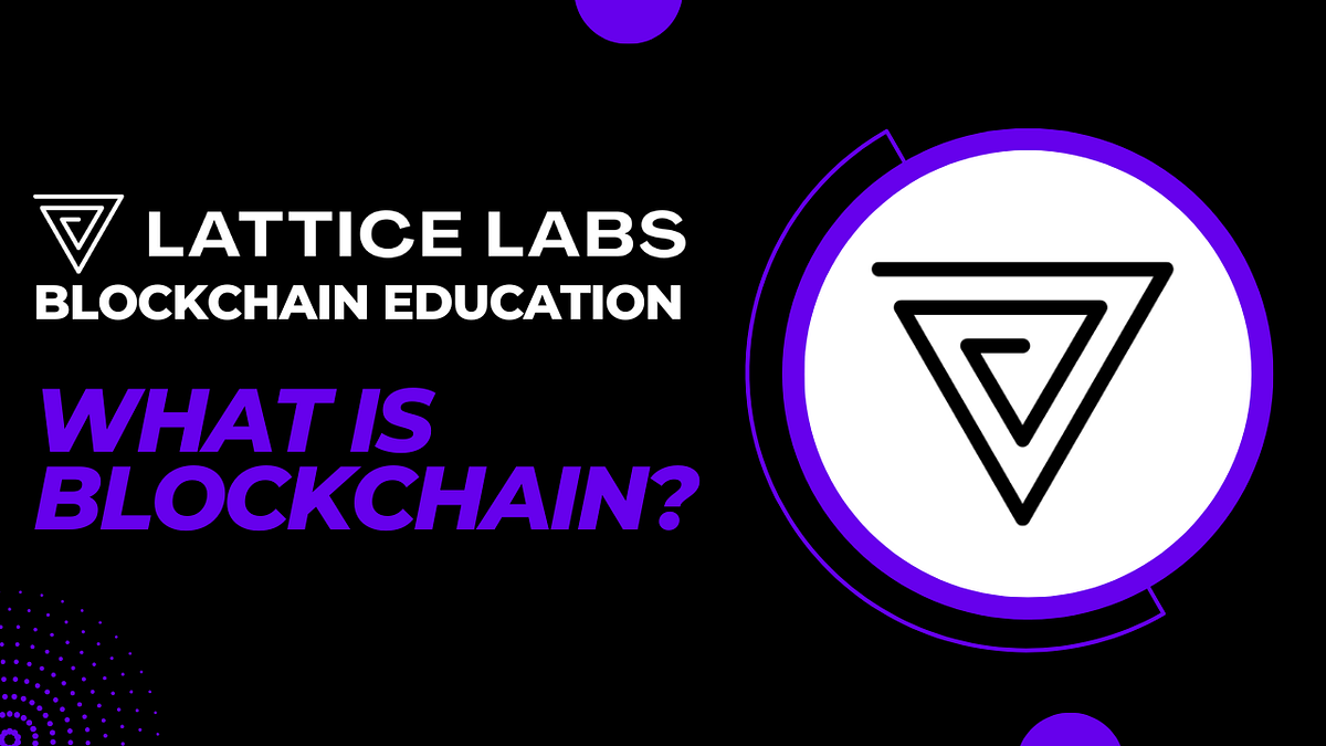 What is Blockchain?. Blockchain Education by Lattice Labs | by Lattice ...