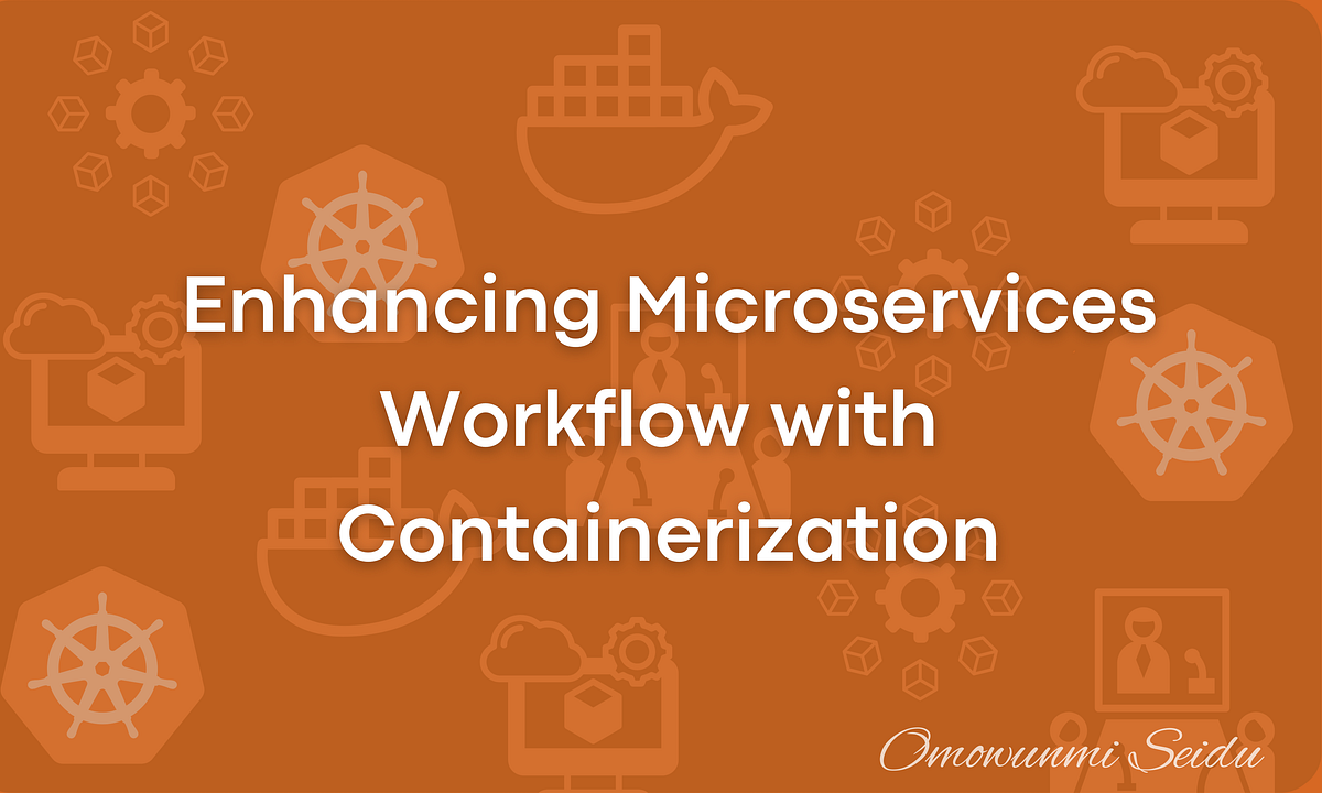 Enhancing Microservices Workflow with Containerization | by Seidu Omowunmi Barakat | Medium