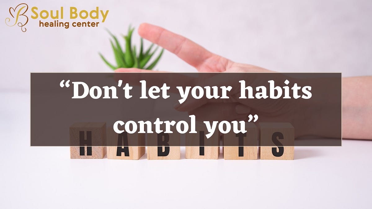 Don’t let your habits control you | by ALKA CHOPRA MADAN | Medium