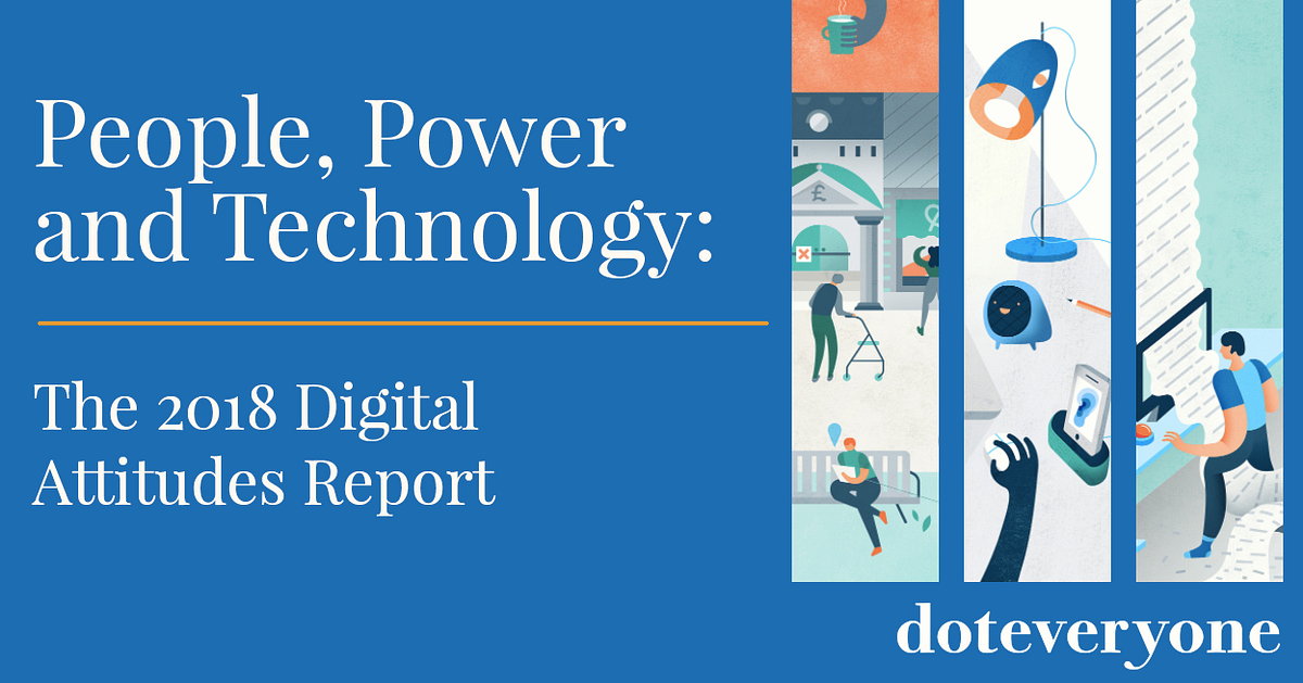 People, Power and Technology: the 2018 Digital Attitudes Report | by ...
