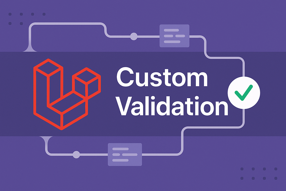 Master Laravel Custom Validation Rules: A Practical Guide with Real ...