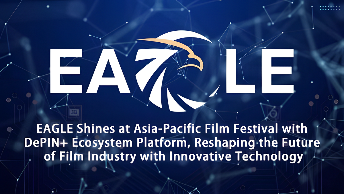 EAGLE Shines at Asia-Pacific Film Festival with DePIN+ Ecosystem ...