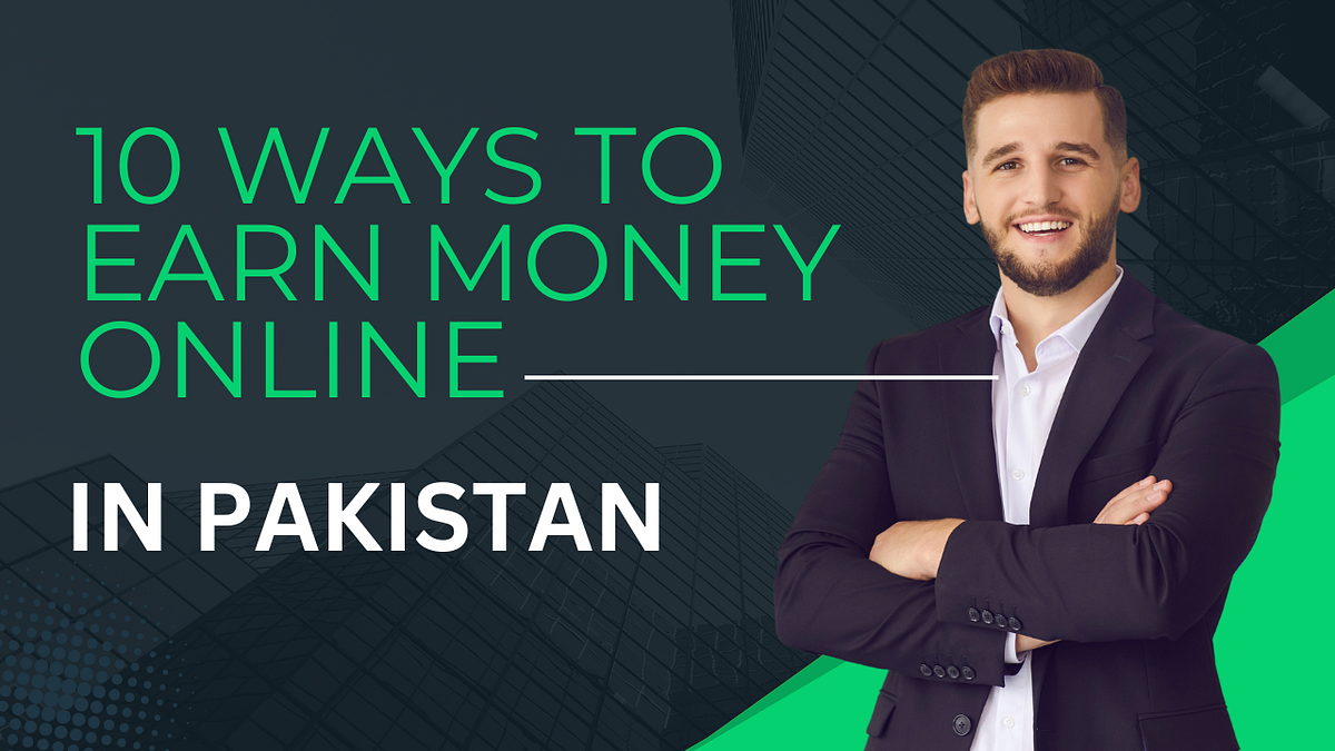 10 Ways to Earn Online in Pakistan | by craftedcraze | Feb, 2024 | Medium