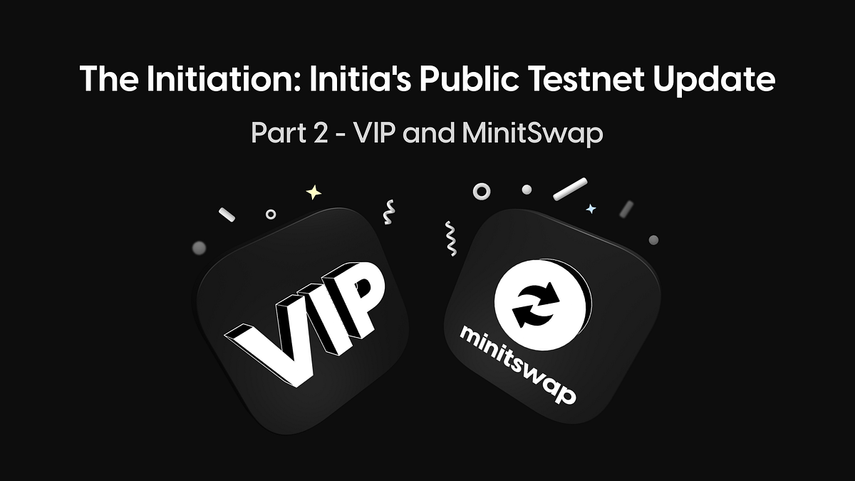 The Initiation: Part Two — VIP and MinitSwap | by Initia | Medium