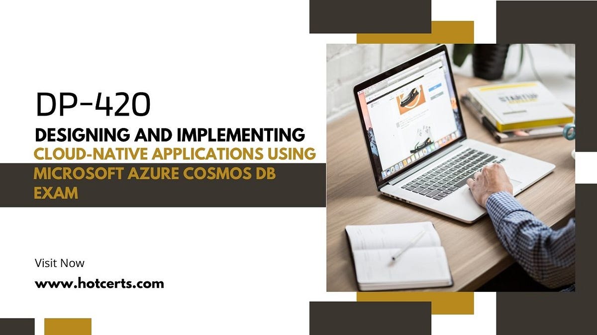 Dp 420 Designing And Implementing Cloud Native Applications Using Microsoft Azure Cosmos Db Exam