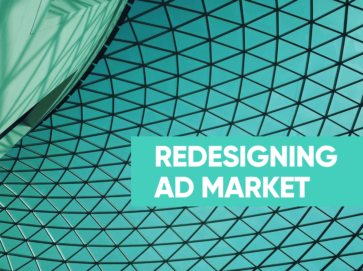 Redesigning the digital ads market into a human-centric system | by ...