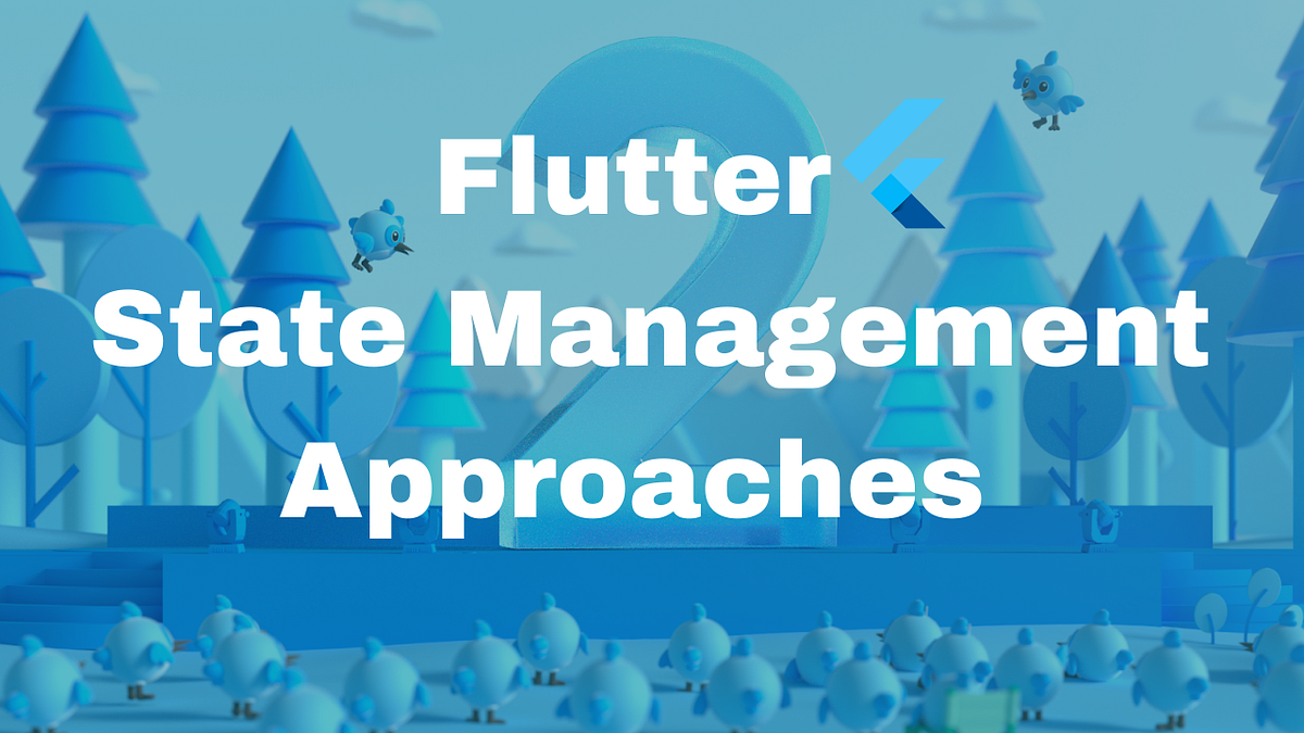 Flutter State Management Approaches with Examples(setState, BLoC / Rx, Provider, Riverpod). | by ...