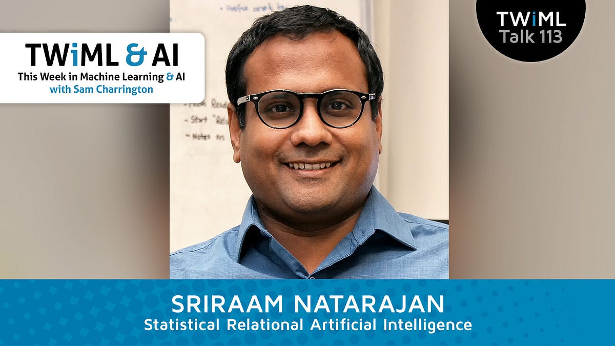 Statistical Relational Artificial Intelligence With Sriraam Natarajan By The Twiml Ai Podcast