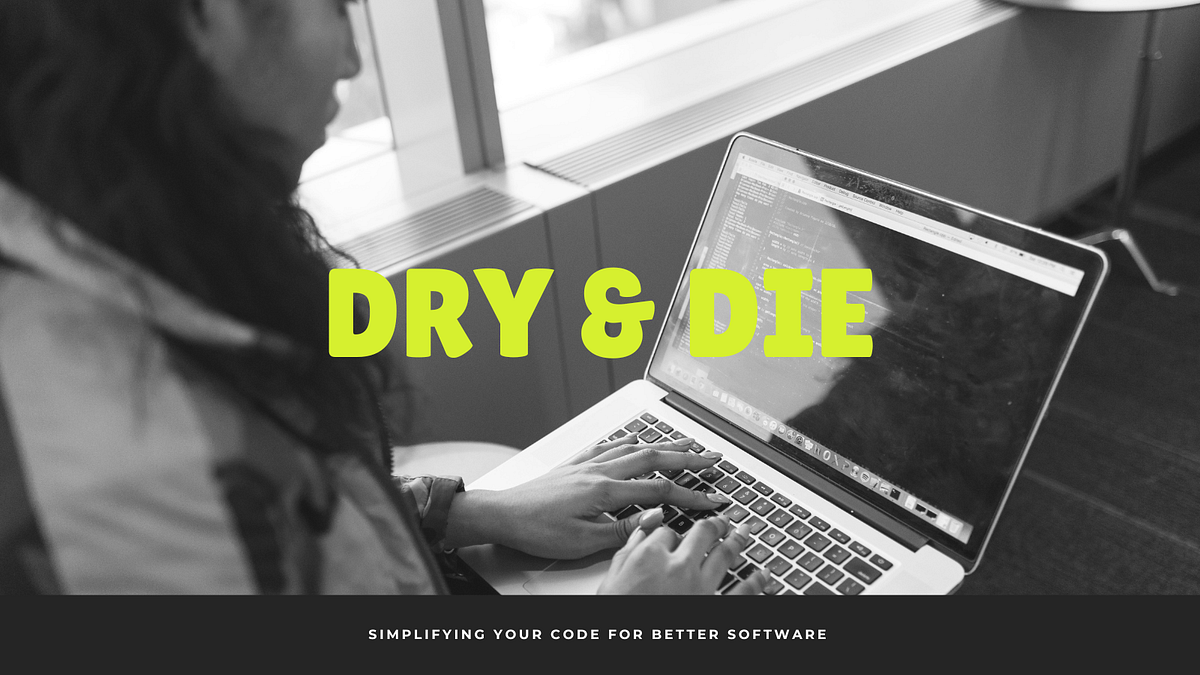 DRY and DIE: Simplifying Your Code for Better Software | by Dinith ...