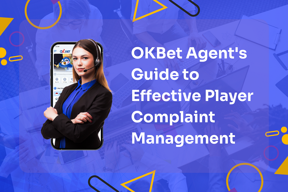 OKBet Agent’s Guide to Effective Player Complaint Management | by OKBet ...