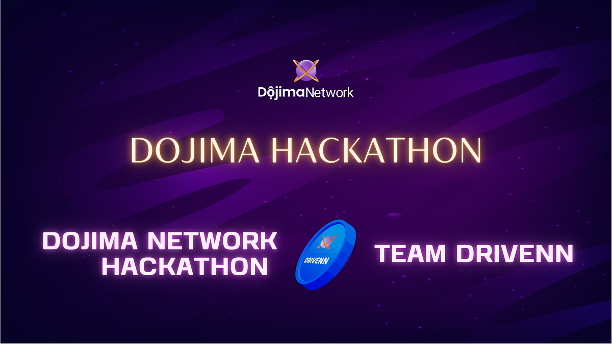 DOJIMA HACKATHON x TEAM DRIVENN | by Dojima Foundation | DojimaNetwork ...