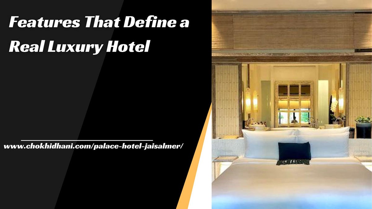 Features That Define a Real Luxury Hotel | by ...
