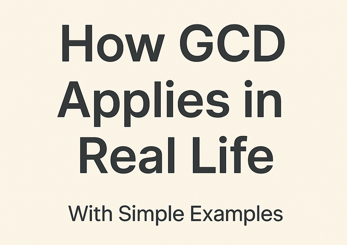 How GCD work in real life. Hi there, I’ve been a mathematics lover ...