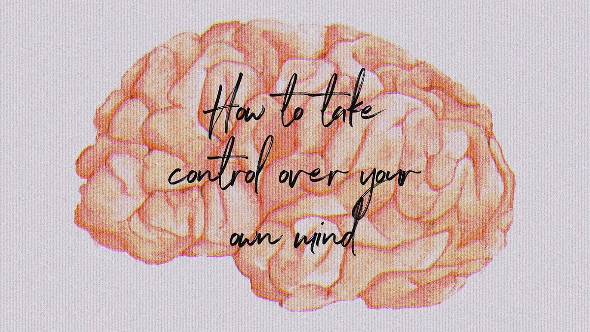 Learn to take control over your own Mind and Results in life | by ...