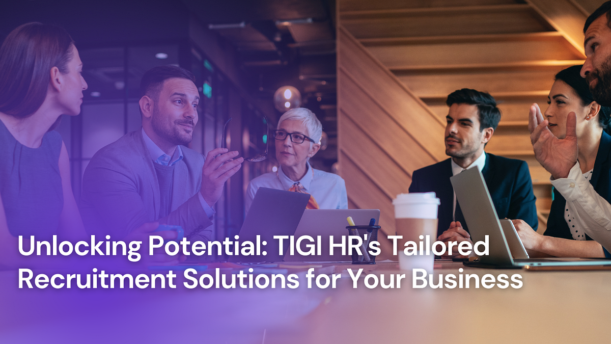 Unlocking Potential: TIGI HR’s Tailored Recruitment Solutions for Your ...