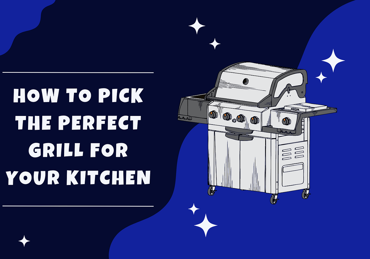 How to pick the Perfect Grill for your Kitchen? | by The Wizard Of Food ...