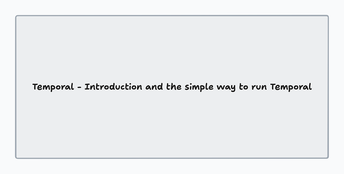 Temporal — Workflows Made Easy ; [Part 1] Introduction and the simple way to run Temporal | by ...