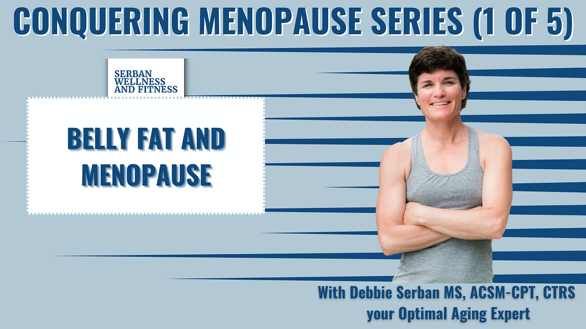 Conquering Menopause (1 of 5): Belly Fat and Menopause | by Serban ...