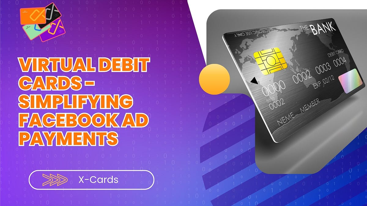 Virtual Debit Cards — Simplifying Facebook Ad Payments | by James Smith ...