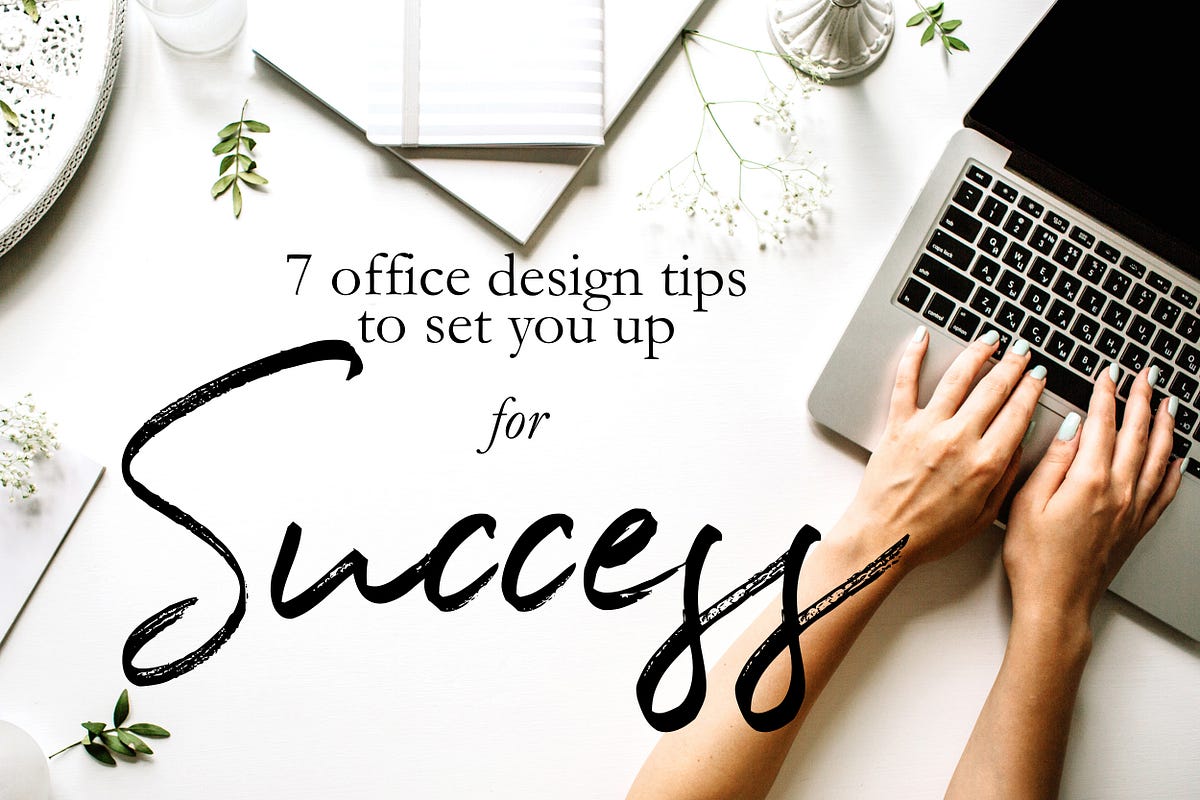 7 Office Design Tips to Set You Up for Success | by Kymberlea Earnshaw ...
