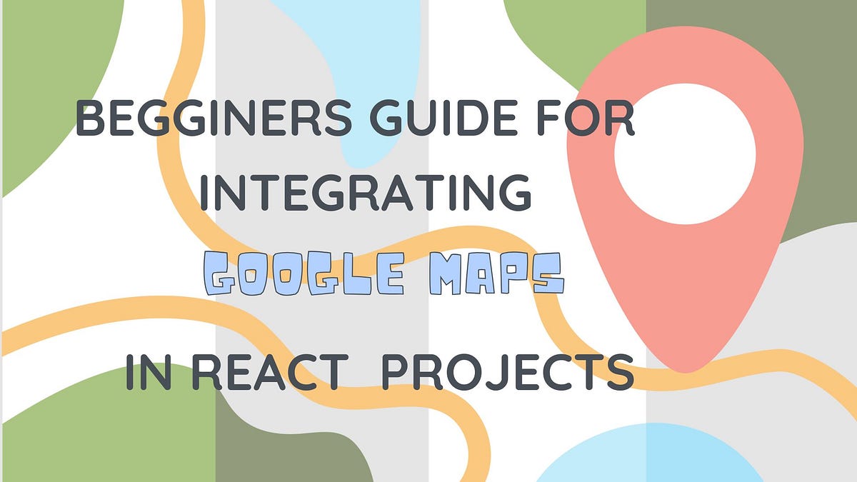 Begginers guide for Integrating Google Maps in a React projects | by Shanmuga priya | Feb, 2025 ...