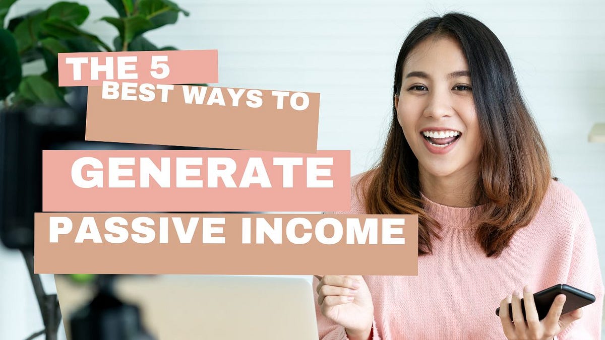 The 5 Best Ways to Generate Passive Income | by Dvdmr | Aug, 2024 | Medium