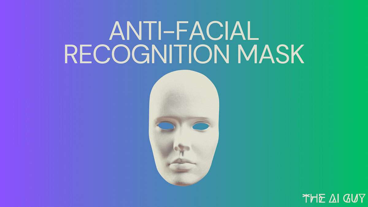 Anti-Facial Recognition Mask. My Thoughts to Protect Privacy | by The ...