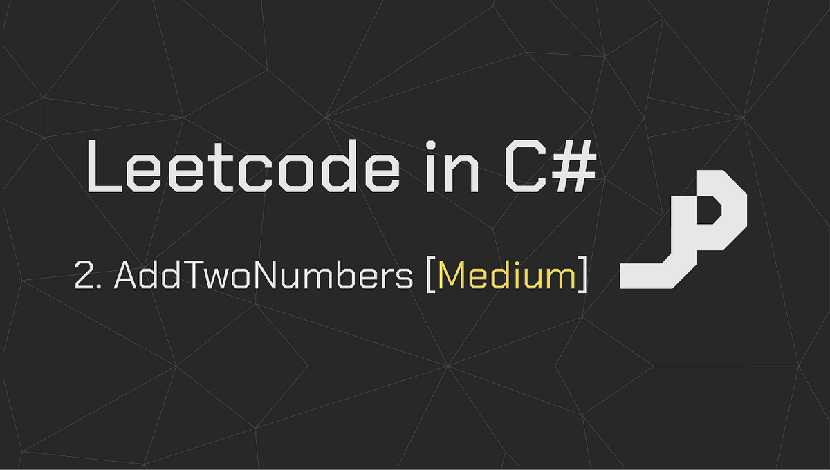 Solving The “add Two Numbers” Problem In Leetcode Using C By Jptheprogrammer Medium 0468