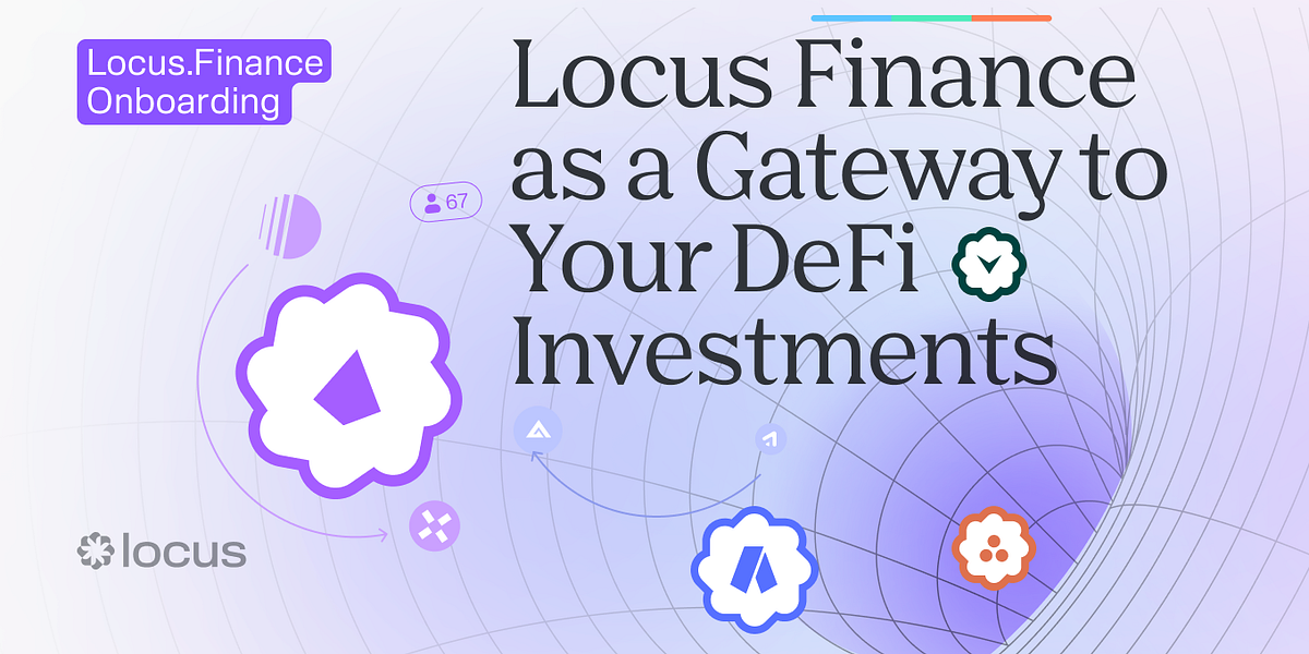 Locus Finance as a Gateway to Your DeFi Investments | by Locus.Finance | Medium