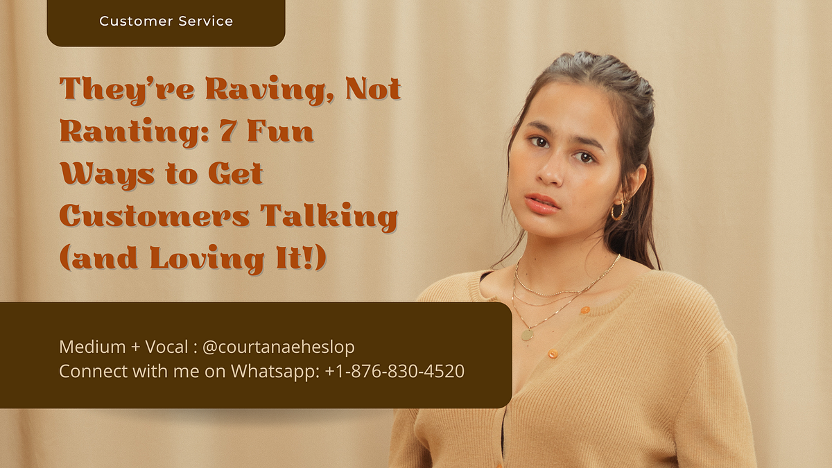 They’re Raving, Not Ranting: 7 Fun Ways to Get Customers Talking (and ...