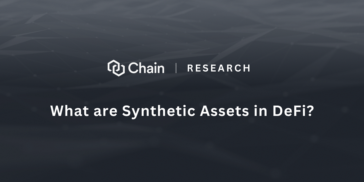 Chain Research — What are Synthetic Assets in DeFi? | by Chain | Medium
