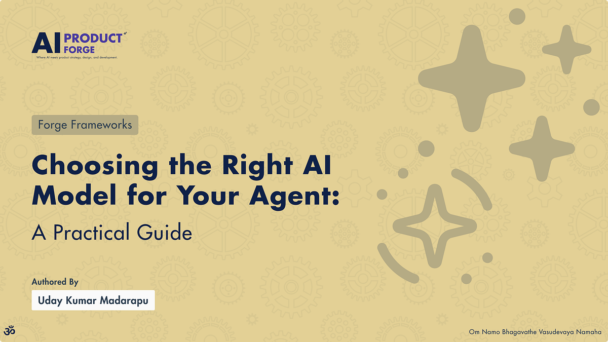 Choosing the Right AI Model for Your Agent: A Practical Guide | by Uday ...