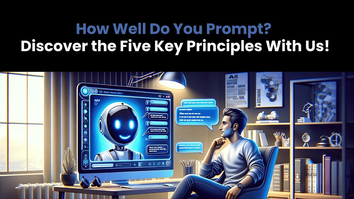 How Well Do You Prompt? Discover the Five Key Principles With Us! | by ...