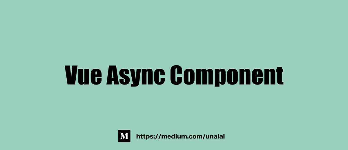 認識 Vue Async Component 學習使用 Vue Async Component，提高效能 By Lai Unalai