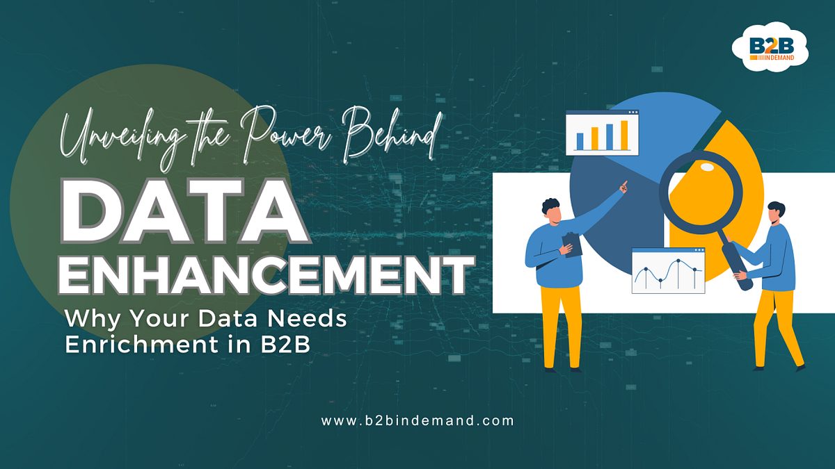 Unveiling the Power Behind Data Enhancement | by B2BInDemand | Apr ...