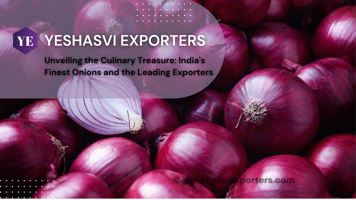 Unveiling the Culinary Treasure: India’s Finest Onions and the Leading ...