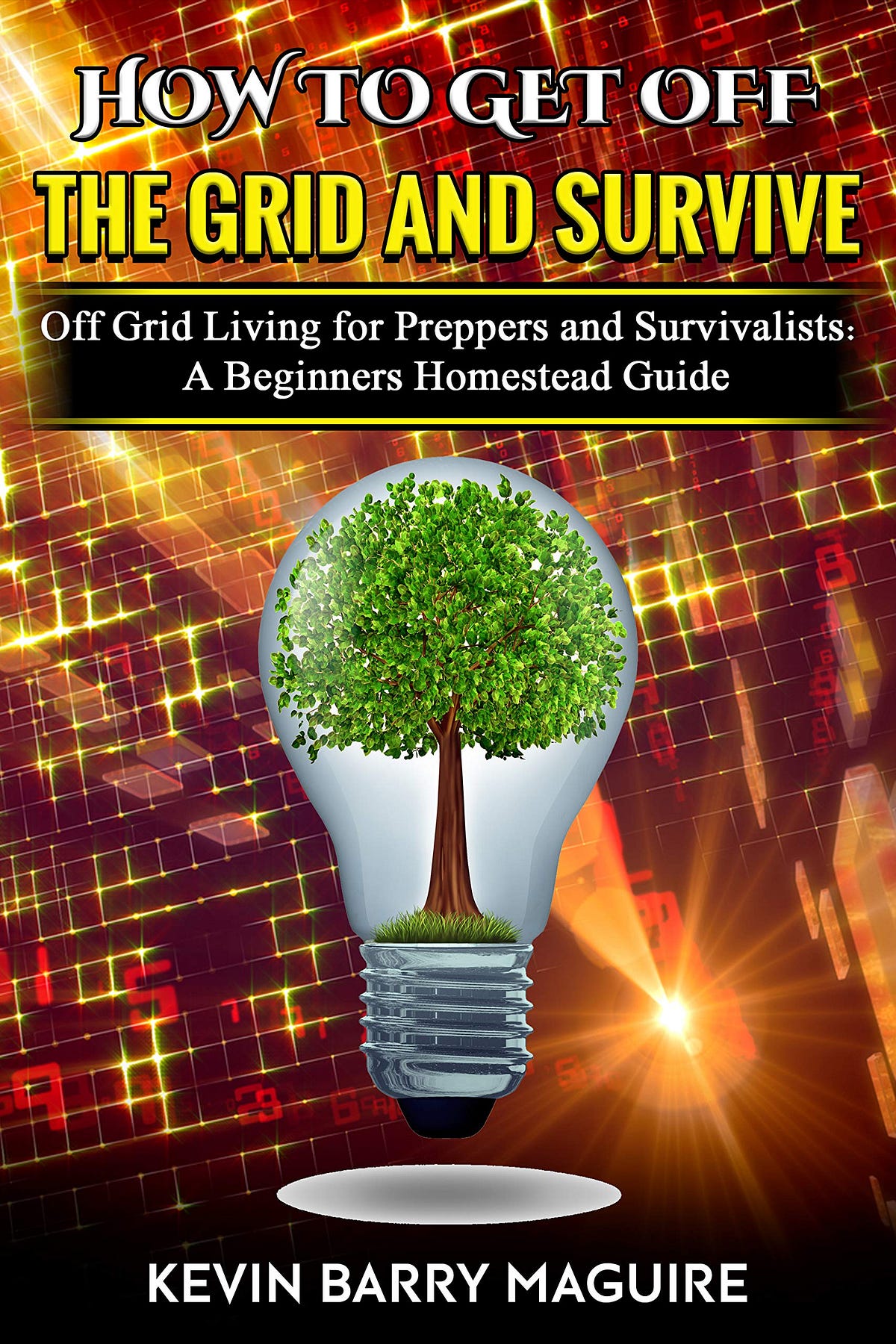 [EPUB[BEST]} How to Get off The Grid and Survive: Off Grid Living for ...