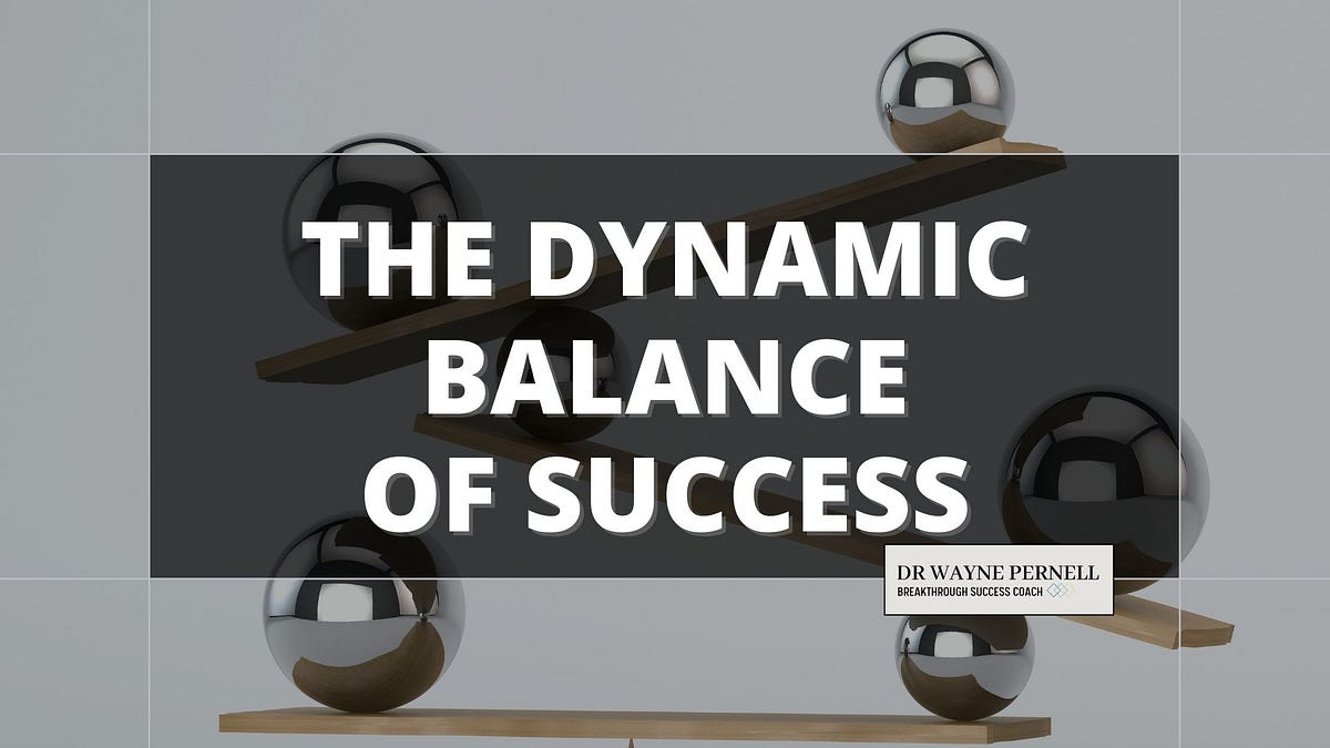 The Dynamic Balance of Success. Success isn’t ever either/or, it’s ...