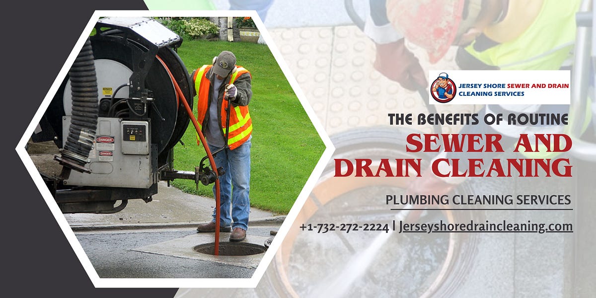 The Benefits of Routine Sewer and Drain Cleaning - Jersey Shore Drain ...