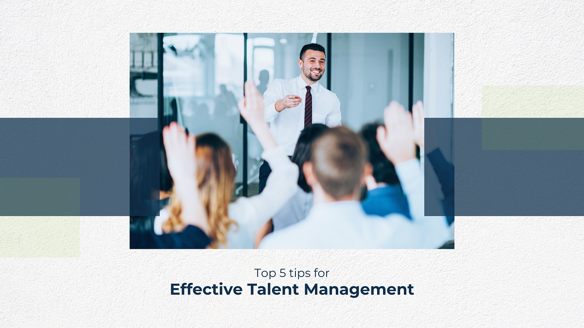 TOP 5 TIPS FOR EFFECTIVE TALENT MANAGEMENT | by Mark Williams ...