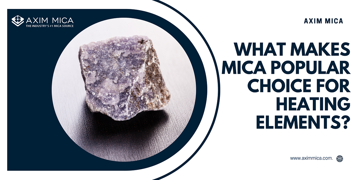 What Makes Mica Popular Choice for Heating Elements? | by Axim Mica ...
