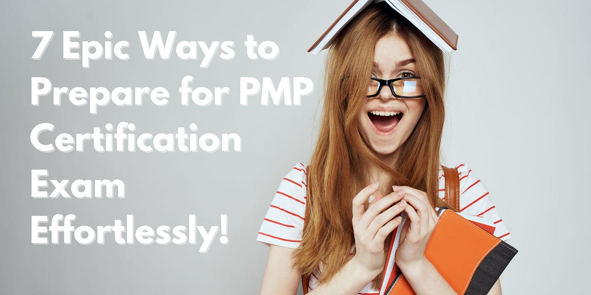 7 Epic Ways to Prepare for PMP Certification Exam Effortlessly! | by ...