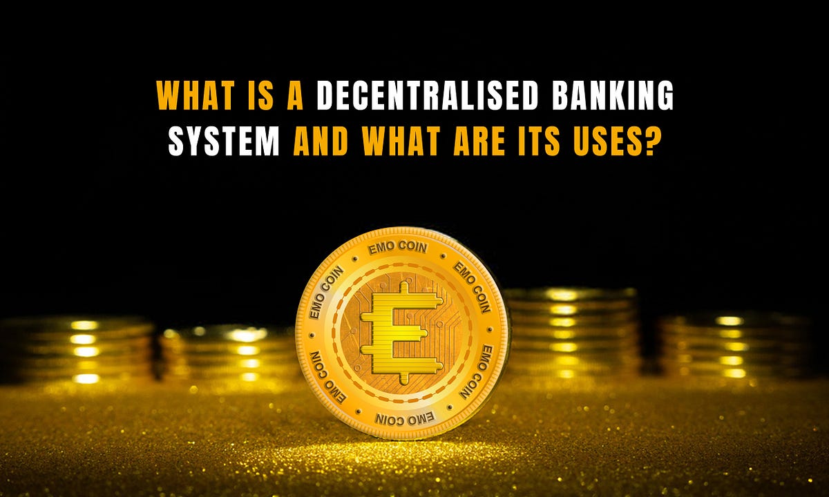 What Is A Decentralised Banking System And What Are Its Uses? | by ...