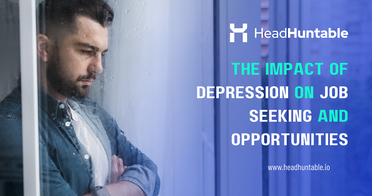 The Impact of Depression on Job Seeking and Opportunities | by ...
