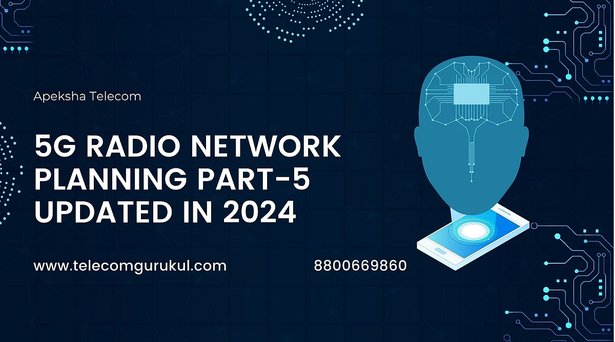 5G RADIO NETWORK PLANNING PART-5 UPDATED IN 2024 | by Apeksha Telecom ...