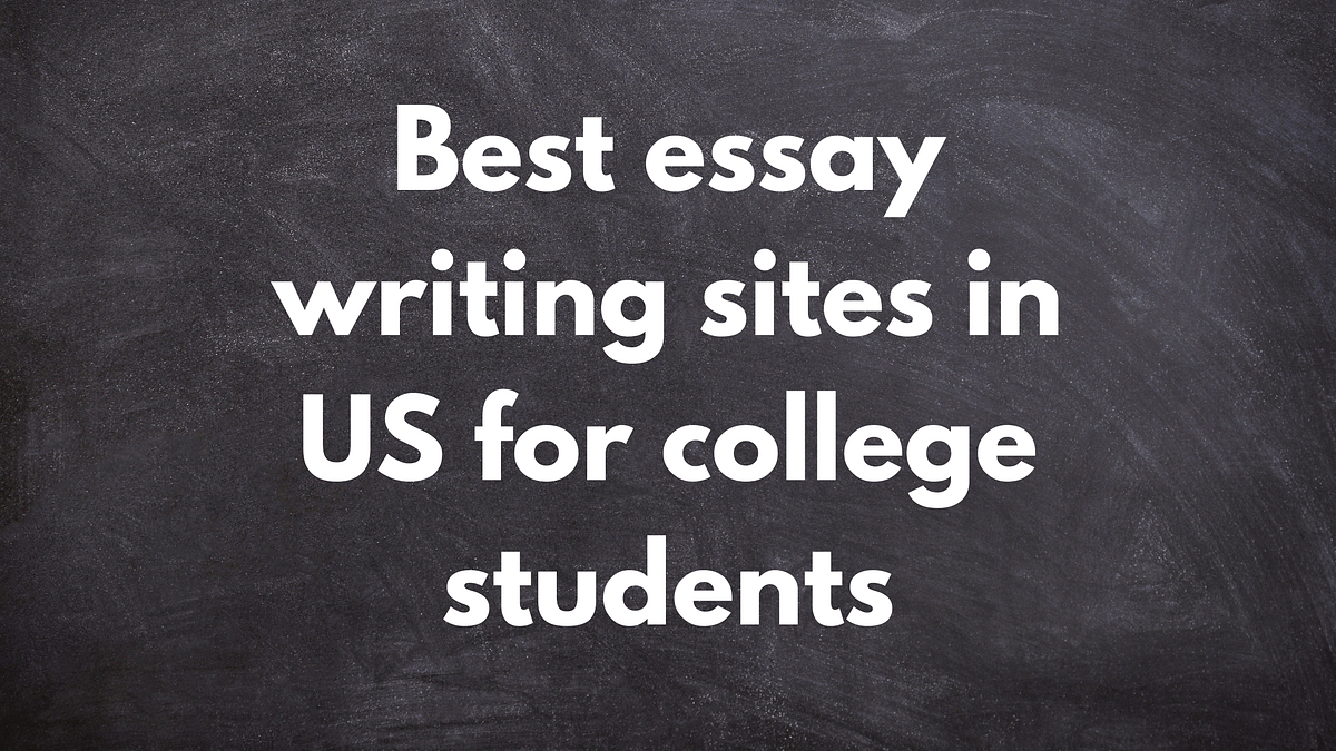 Top 6 Best Sites to Write My Essay for Me in the USA | by Fidela N ...