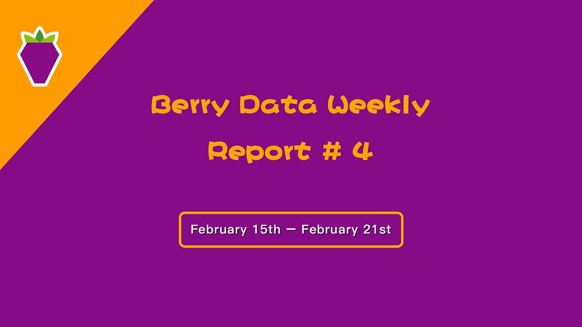 Berry Data Weekly Report #4 (February 15th — February 21st) | by Berry ...