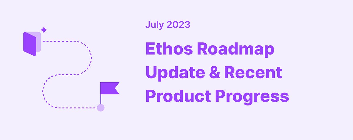 July 2023 Ethos Roadmap Update and Recent Product Progress | by Ethos ...